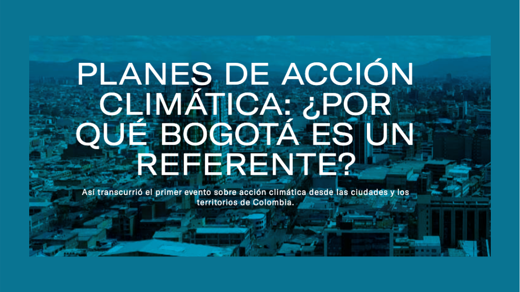 Bogotá, a global benchmark for its advances and innovation in Climate ...
